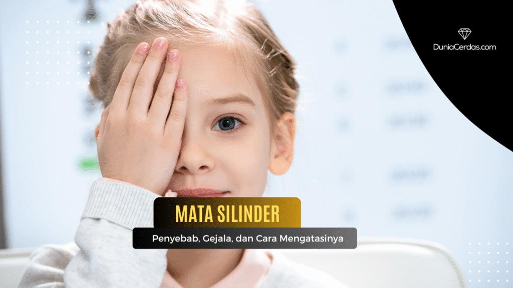 Mata Silinder : Penyebab, Gejala, dan Cara Mengatasinya - Dunia Cerdas