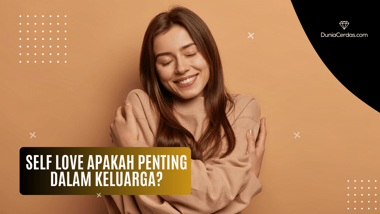 Self Love Apakah Penting Dalam Keluarga? - Dunia Cerdas