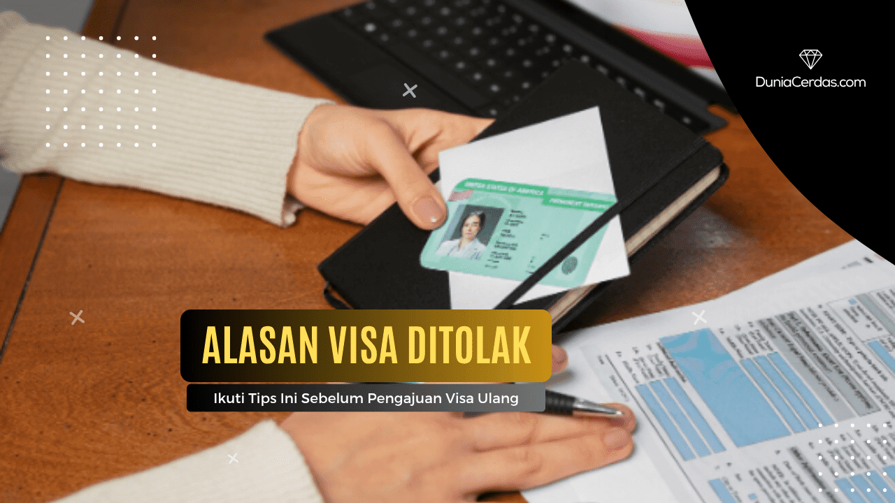 Alasan Visa Ditolak, Ikuti Tips Ini Sebelum Pengajuan Visa Ulang - Dunia Cerdas